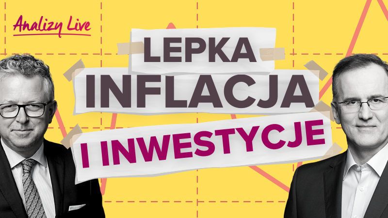 Lepka inflacja i inwestycje - Analizy.pl